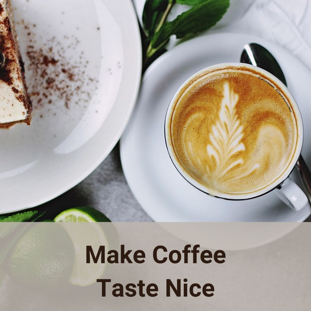 HOW TO MAKE COFFEE TASTE NICE EVEN IF YOU DON’T LIKE COFFEE