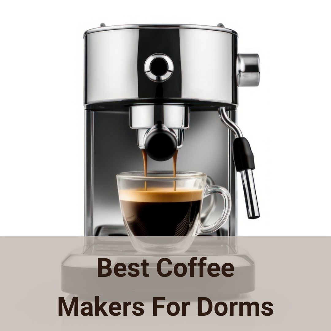 6 BEST COFFEE MAKERS FOR DORMS: AFFORDABLE OPTIONS FOR COLLEGE STUDENTS