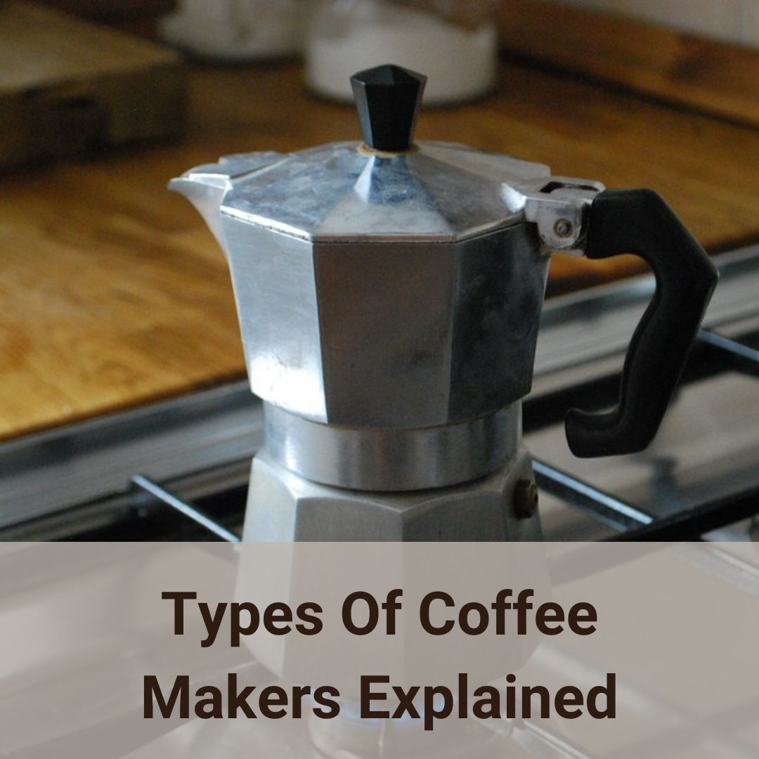 Types Of Coffee Makers: Coffee 101, A Beginner’s Guide